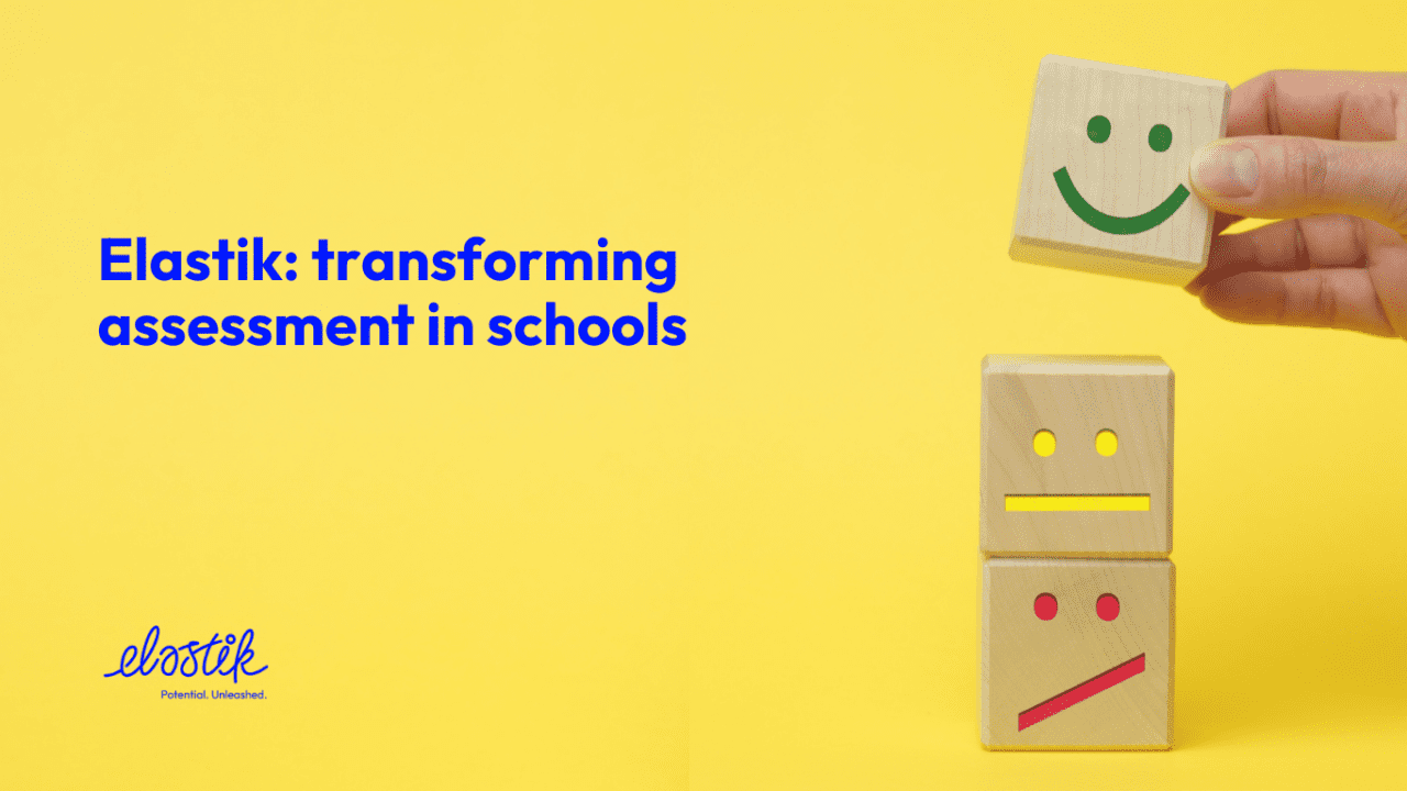 Elastik: transforming assessment in schools. - Elastik